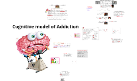 PSYA4 - Addiction - Cognitive (1-2) by Clare Schulze on Prezi