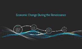Economic Change During the Renaissance by Ernie Cortez on Prezi