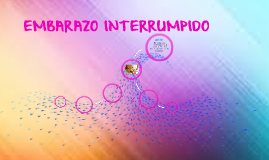 EMBARAZO INTERRUMPIDO by on Prezi
