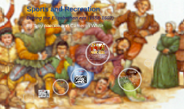 Sports and Recreation during the Elizabethan era (1558-1603) BY: Troy ...