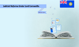 Judicial Reforms of Lord Cornwallis by Raman Virk on Prezi