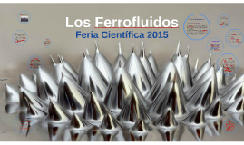 Los Ferrofluidos by jose acuña on Prezi