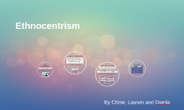Ethnocentrism ppt by on Prezi
