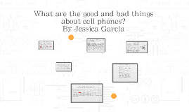 What are the good and bad things about cell phones? by Jessica Garcia ...