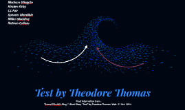 Test by Theodore Thomas by Kirsten Kirby on Prezi