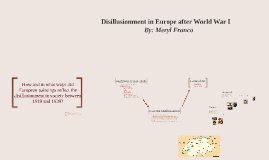 Disillusionment in Europe after World War I by Meryl Franco on Prezi