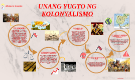 Unang Yugto ng Kolonyalismo by adrian gonzalo on Prezi