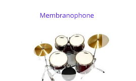 Membranophone by Armand Chesi on Prezi