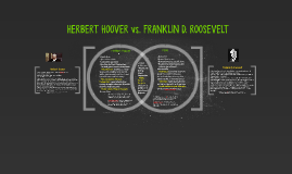HERBERT HOOVER VS. FRANKLIN D. ROOSEVELT by Nicole Flohr on Prezi