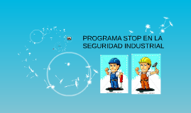 PROGRAMA STOP EN LA SEGURIDAD INDUSTRIAL by yeison delgado on Prezi