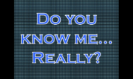 Do You Know Me... Really? by Rod Smith on Prezi