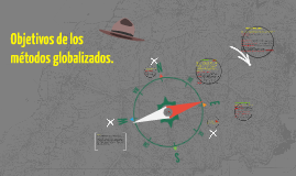 Objetivos de los metodos globalizados. by Christian Serrano on Prezi