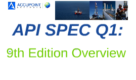 API SPEC Q1: 9th Edition Overview by Trent Toothman on Prezi