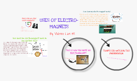 Uses of Electromagnets in daily life by Vivienne Lam on Prezi