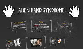 ALIEN HAND SYNDROME by on Prezi