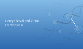Henry Clerval and Victor Frankenstein. by on Prezi