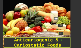 Anticariogenic & Cariostatic Foods by Rachel Geil on Prezi