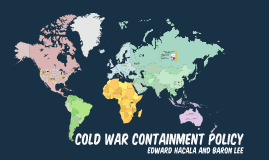 Cold War Containment Policy by Edward Hacala on Prezi