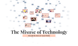 The Misuse of Technology by Emily Rose on Prezi