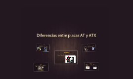 Diferencias entre placas AT y ATX by on Prezi