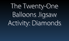 The Twenty-One Balloons Jigsaw Activity: Diamonds by Shantanu S. on Prezi