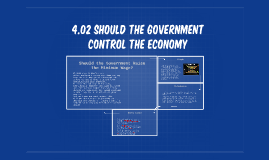 4.02 Should the government control the economy by Wyatt Willis on Prezi