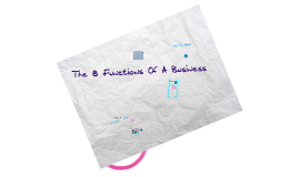 The 8 Functions of Business by chelsea vanderburg on Prezi
