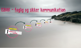 ISBAR - faglig og sikker kommunikation by Pernille Nielsen on Prezi