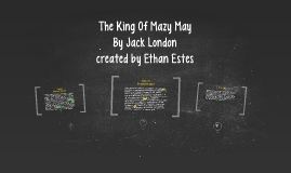 The King Of Mazy May by Ethan Estes on Prezi