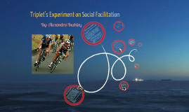 Triplett's Experiment on Social Facilitation by Alex Buckley on Prezi