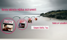 Baroka laikmeta mūzikas instrumenti by Kaspars Rozītis on Prezi