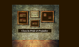 Society & Class in Pride & Prejudice by Celeste Connell on Prezi