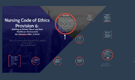 Nursing Code of Ethics Provision 6: by Grant Edlin on Prezi