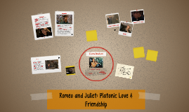 Romeo and Juliet: Platonic Love and Friendship by Ellen Ellen on Prezi