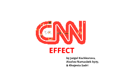 cnn effect by Jazgul Kochkorova on Prezi