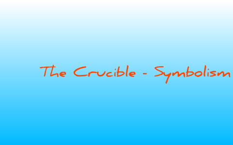 Symbols in The Crucible by Katherine D on Prezi
