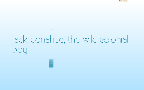 jack doolan, the wild colonial boy. by Bronte Howard on Prezi