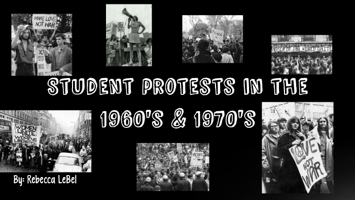 Student protests 1960's & 1970's by Rebecca LeBel on Prezi