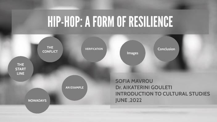 HIP-HOP: A FORM OF RESILIENCE by Sophia Mavrou on Prezi