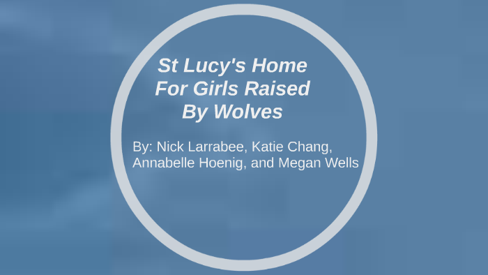 St. Lucy's Home for Girls raised by wolves by Katie Chang on Prezi