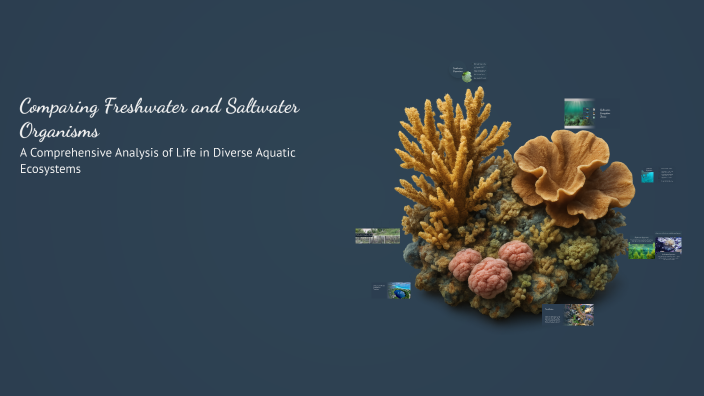 Comparing Freshwater and Saltwater Organisms by Damon Pirker on Prezi