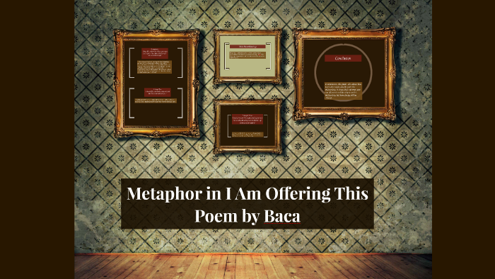 Metaphor in I Am Offering This Poem by Baca by Ashley Malecha on Prezi