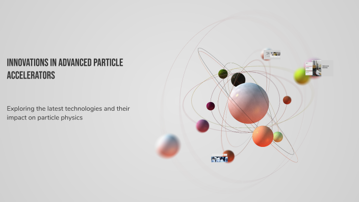Innovations in Advanced Particle Accelerators by İlkay Türk Çakır on Prezi