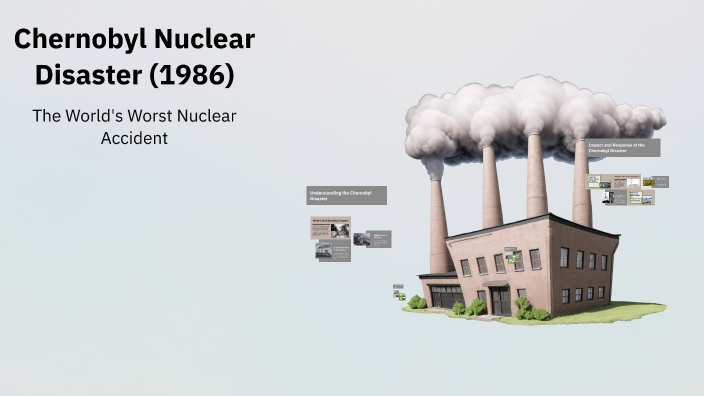 Chernobyl Nuclear Disaster (1986) by Sumit Jha on Prezi