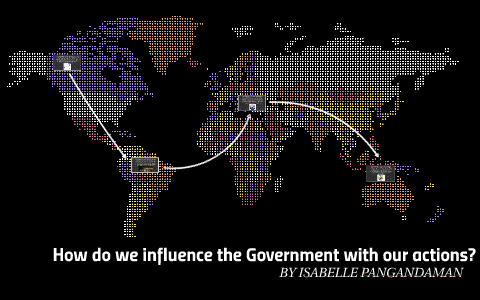 How do we influence the Government with our actions? by Isabelle ...