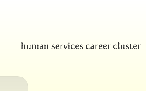 human services career cluster by erin coward on Prezi