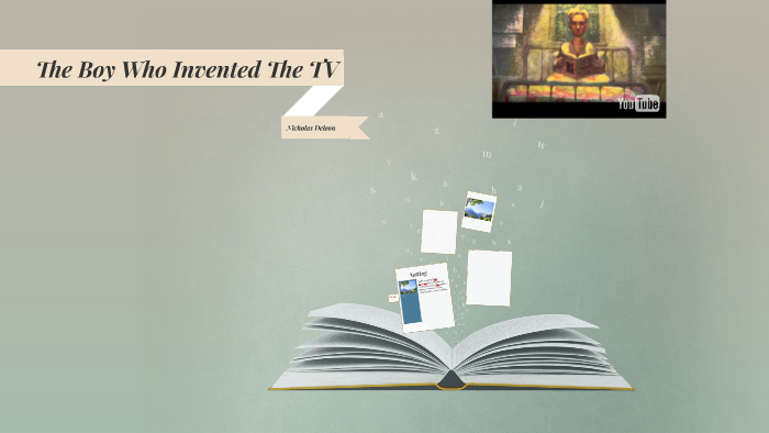 The Boy Who Invented The TV by N Deleon on Prezi