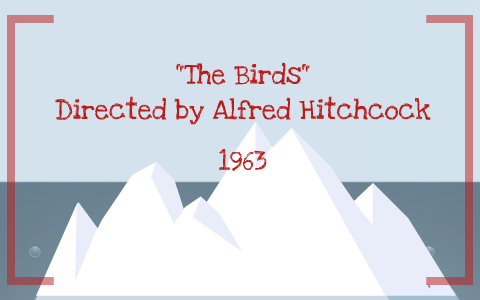 "The Birds" directed by Alfred Hitchcock by Randi-Lyn Miller on Prezi