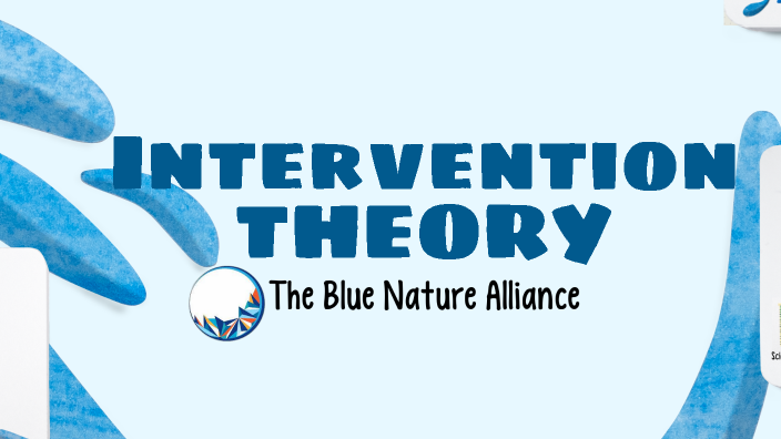 Blue Nature Alliance - Intervention Theory by Amanda W on Prezi