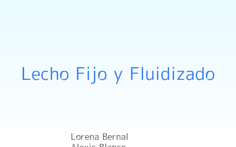 Lecho fijo y fluidizado by Lorena Bernal on Prezi